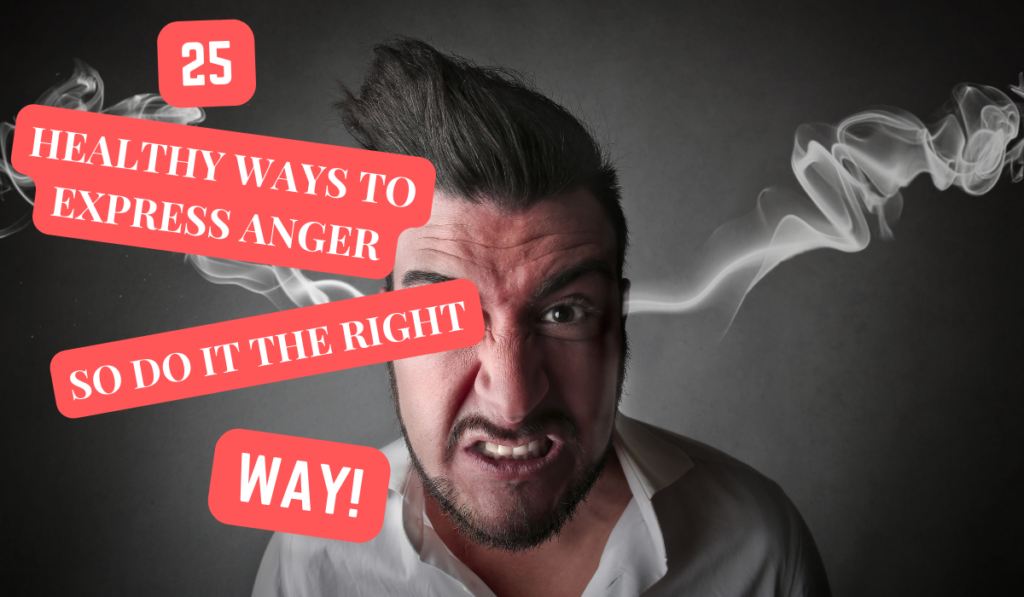 25 HEALTHY WAYS TO EXPRESS ANGER - PROVEN WAYS TO TURN ANGER INTO PEACE